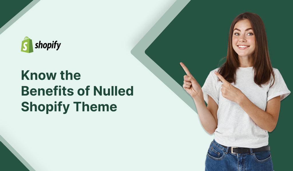 Know the Benefits of Nulled Shopify Theme That May Change Your Perspec