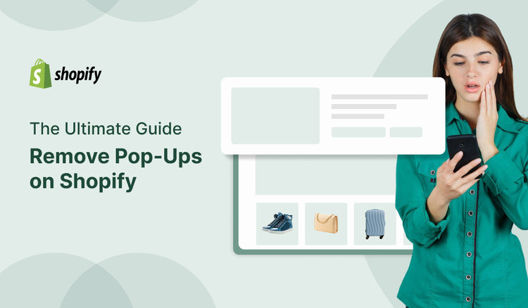 The Ultimate Guide on How to Remove Pop-Ups on Shopify