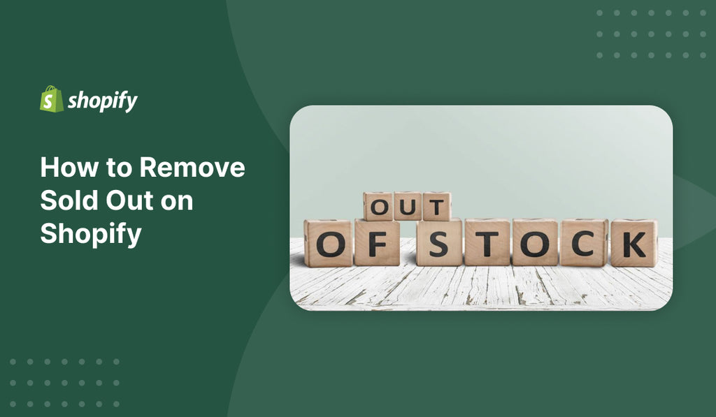 The Ultimate Guide on How to Remove Sold Out on Shopify