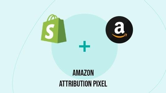 Shopify Amazon Attribution Pixel (Beta) Pixel Tracking
