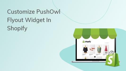 Shopify Customize Pushowl Flyout Widget At $249