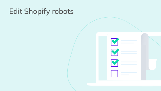 Edit Your Shopify Robots.txt to Improve Your Search Engine Marketing