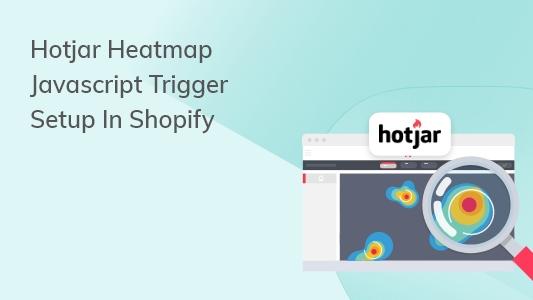 Shopify Hotjar Heatmap Javascript Trigger Setup | Shopify GSC Help