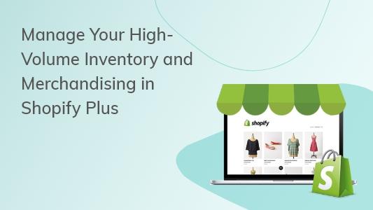 Shopify Manage Your High-Volume Inventory & Merchandising Plus